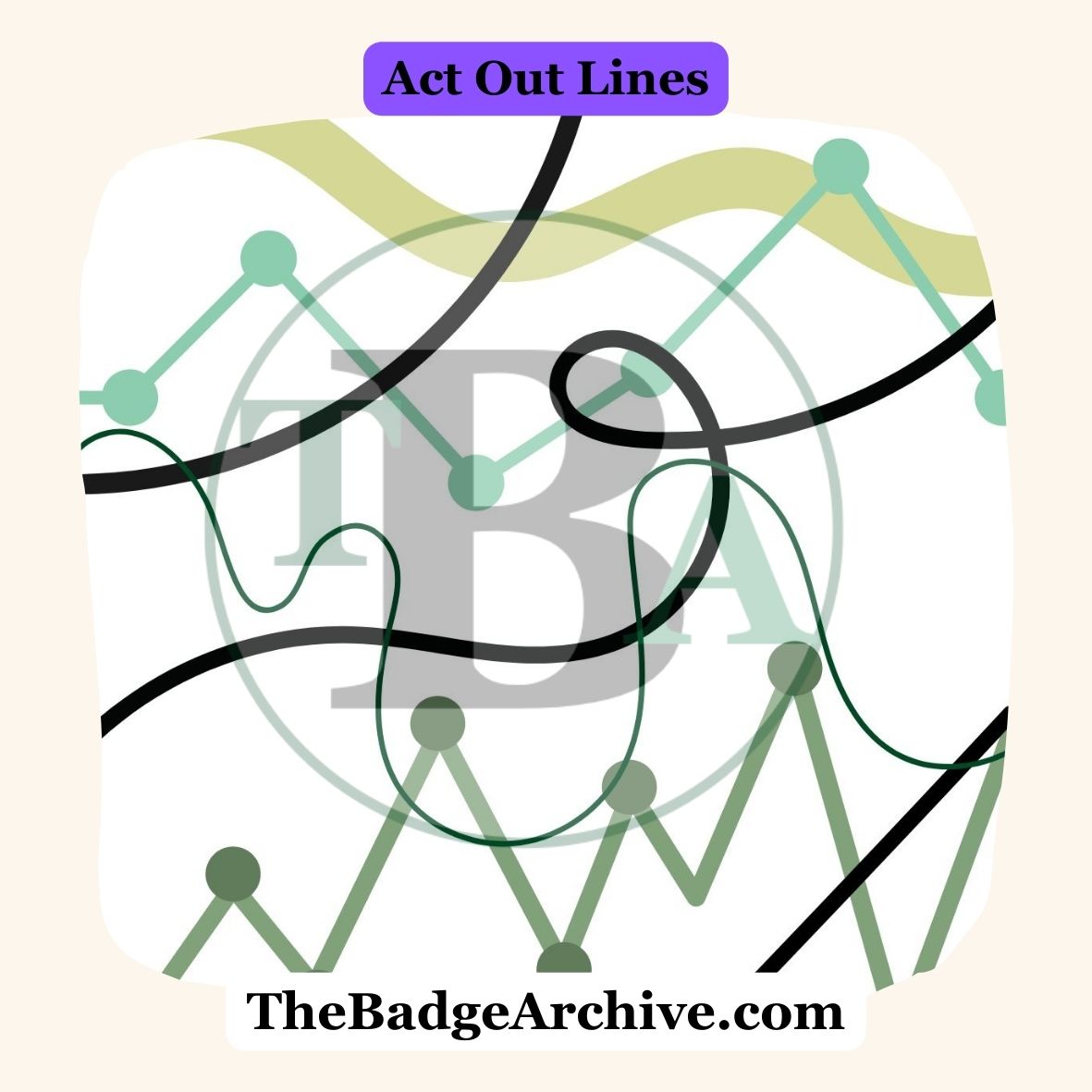 Act Out Lines – The Badge Archive
