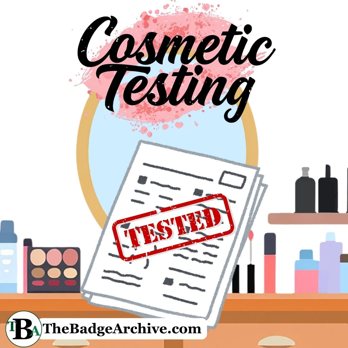 Skin Care: Cosmetic Testing – The Badge Archive