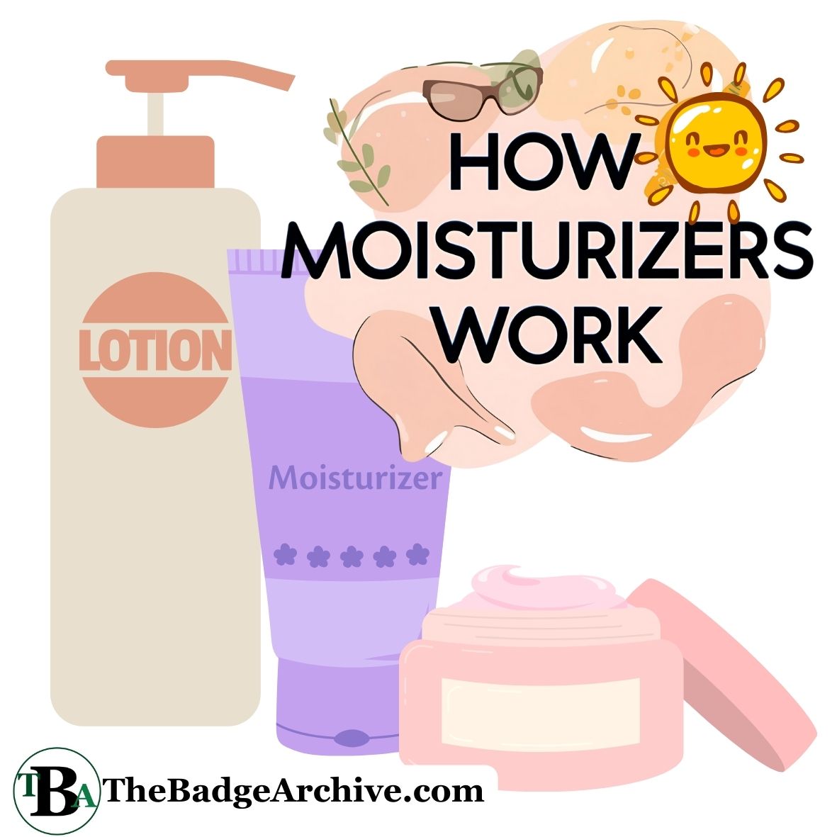 Skin Care: How Moisturizers Work – The Badge Archive