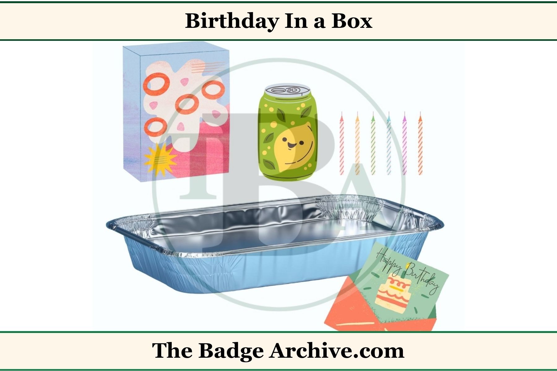 Birthday In a Box – The Badge Archive